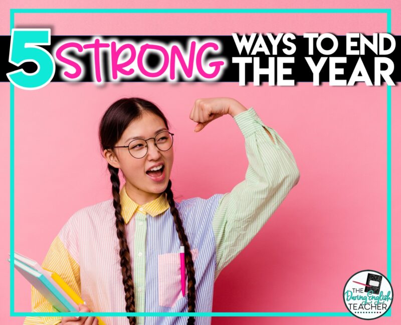 5 Strong Ways To End The School Year - The Daring English Teacher