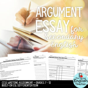 Argument Essay (CCSS Aligned - Grades 7-12) - The Daring English Teacher